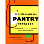 The International Pantry Cookbook an Everyday Guide to cooking with ...